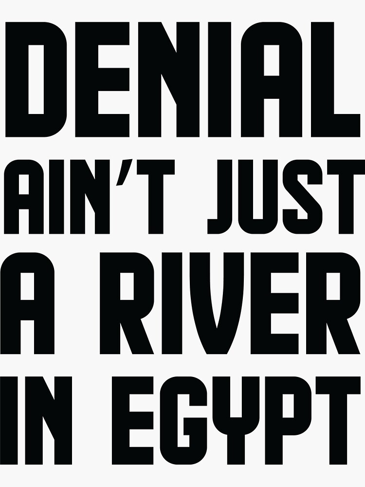 "Denial aint just a river in Egypt" Sticker for Sale by AnisosPteron ...