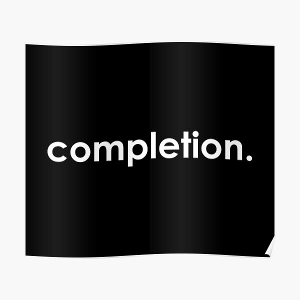 "completion" Poster for Sale by IterationArt | Redbubble