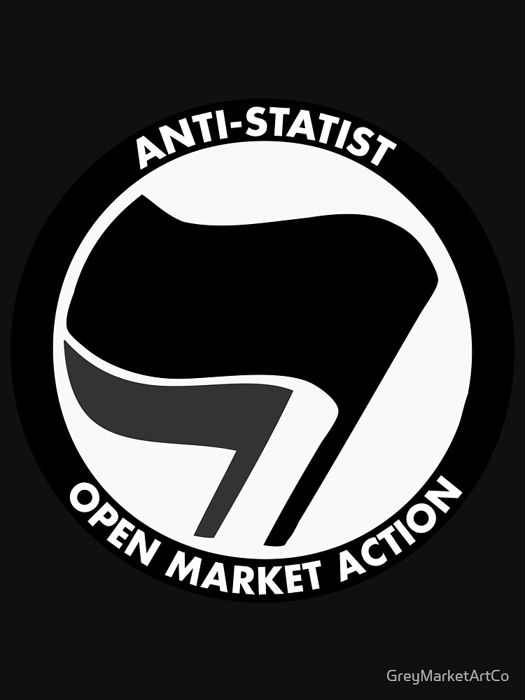 "Anti-Statist Open Market Action" T-shirt for Sale by GreyMarketArtCo ...