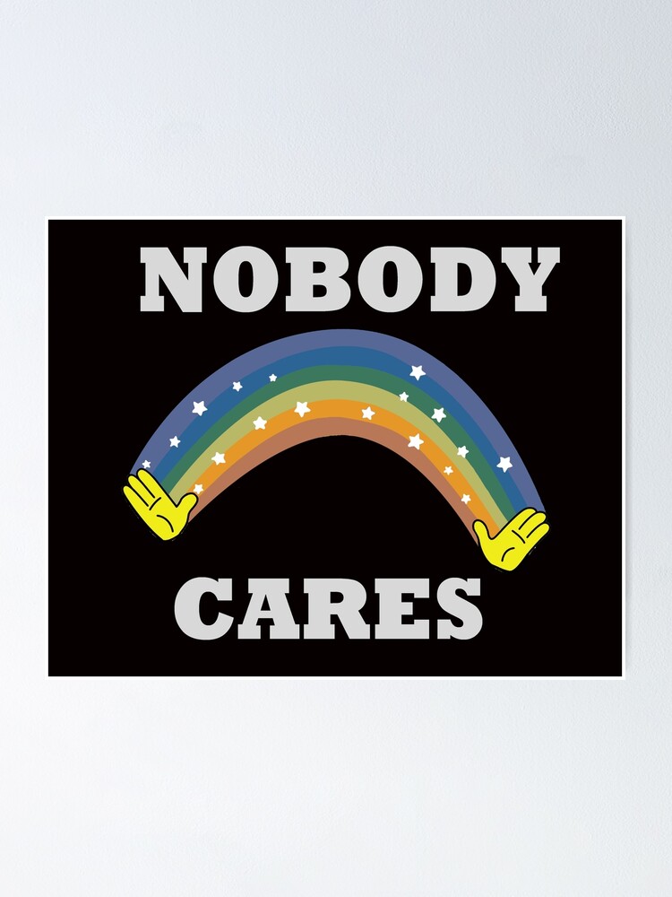 "Nobody Cares Rainbow" Poster by noellelucia | Redbubble