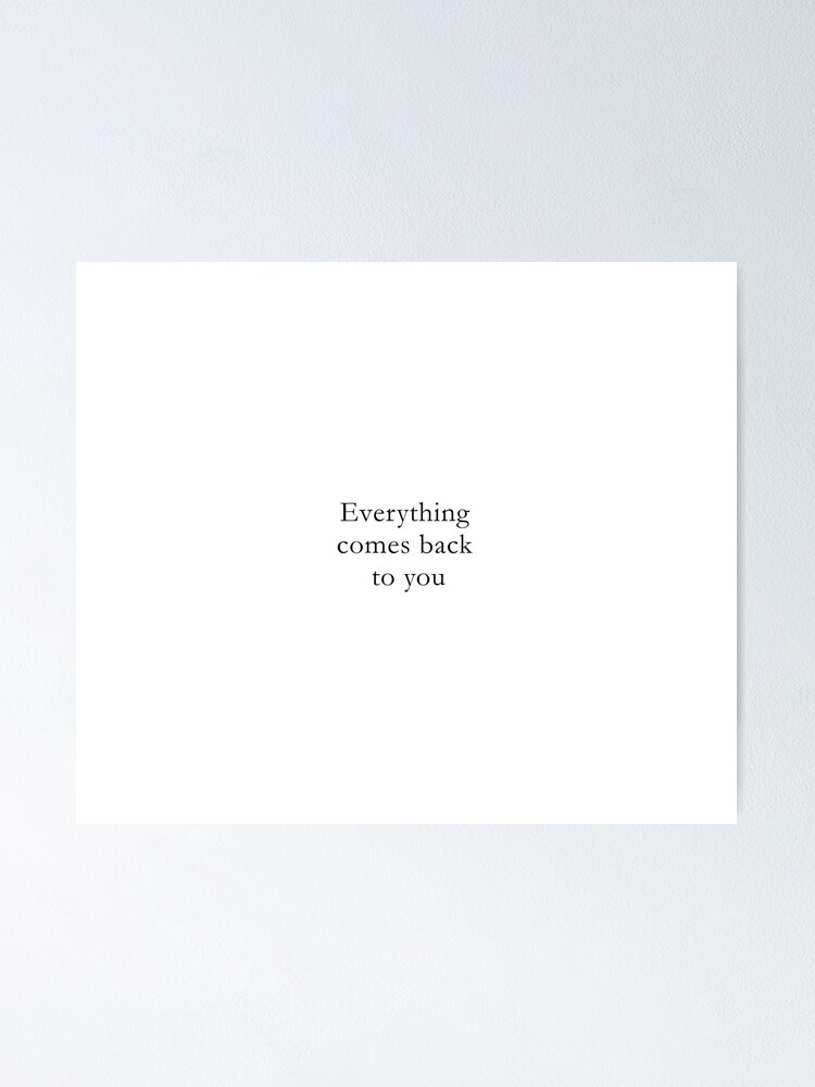 "'Everything comes back to you' Text Art" Poster for Sale by marielanne ...