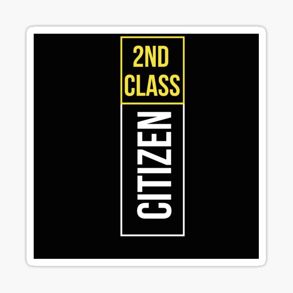 "SECOND CLASS CITIZEN" Sticker for Sale by ArtistLibrary | Redbubble