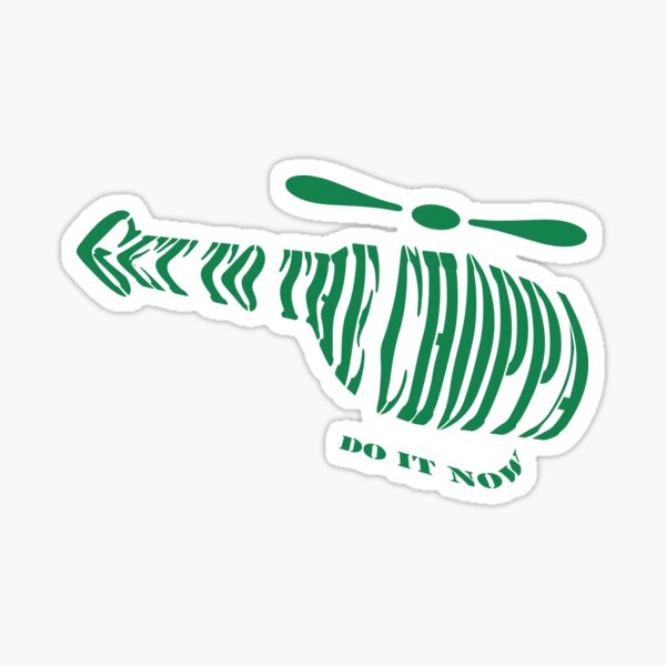 "Get to the choppa - Do it now" Sticker for Sale by AdiDsgn | Redbubble