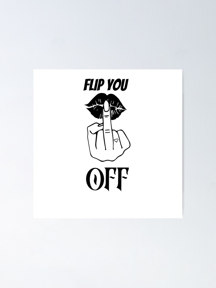 "Flip you off with a Kiss" Poster for Sale by RERM | Redbubble