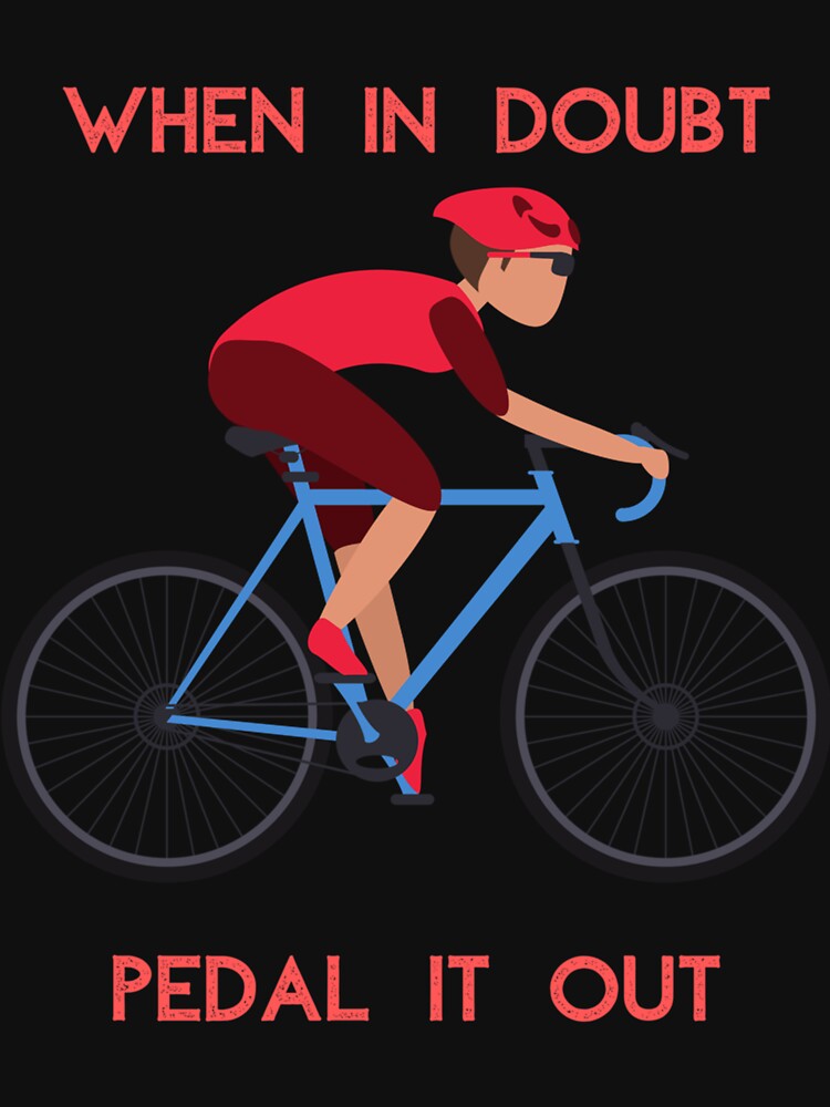 "Cyclist When In Doubt Pedal It Out Sticker" T-shirt for Sale by ...