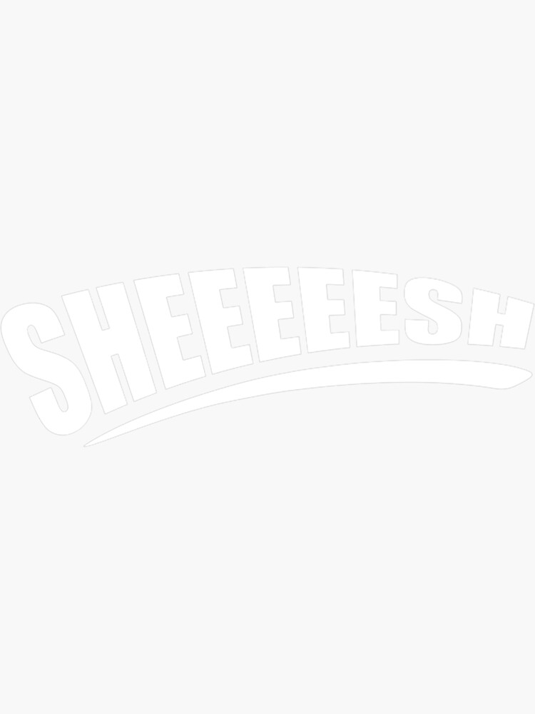 "Sheesh Sheeesh Sheeeesh Funny Trending Viral Meme Premium" Sticker for ...