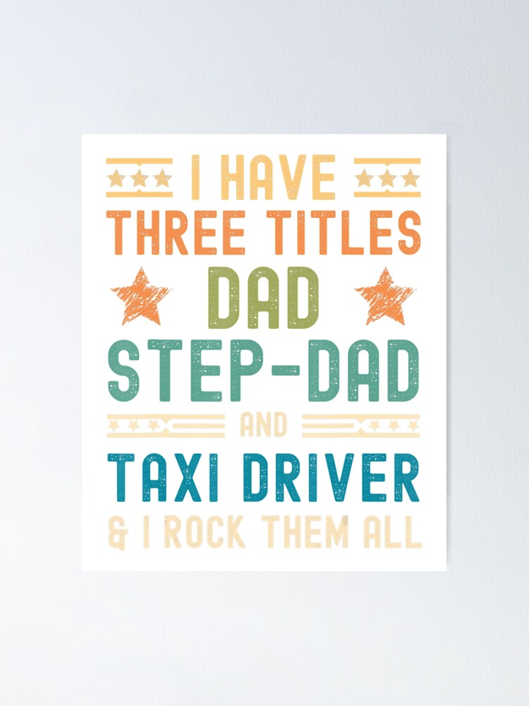 "Mens I Have 3 Titles Dad Step-Dad Taxi Driver Fathers Day" Poster for ...