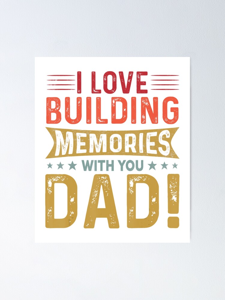 "Mens I Love Building Memories With You Dad Proud Fathers Day" Poster ...