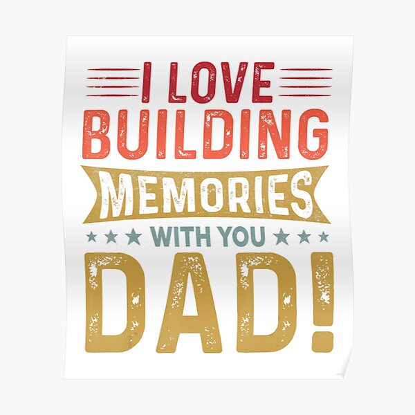 "Mens I Love Building Memories With You Dad Proud Fathers Day" Poster ...