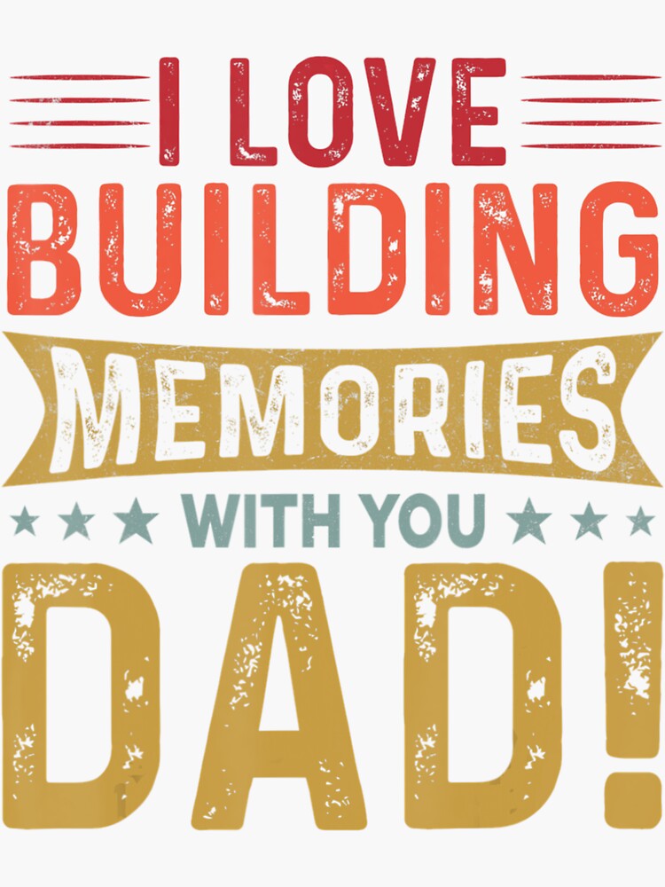 "Mens I Love Building Memories With You Dad Proud Fathers Day" Sticker ...