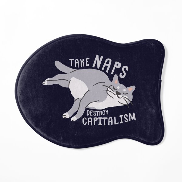 "Take Naps Destroy Capitalism - Anti-Capitalist Cat - Cute Communist ...