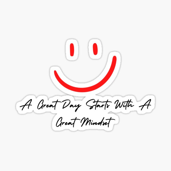 "A Great Day Starts With A Great Mindset" Sticker for Sale by EAU ...