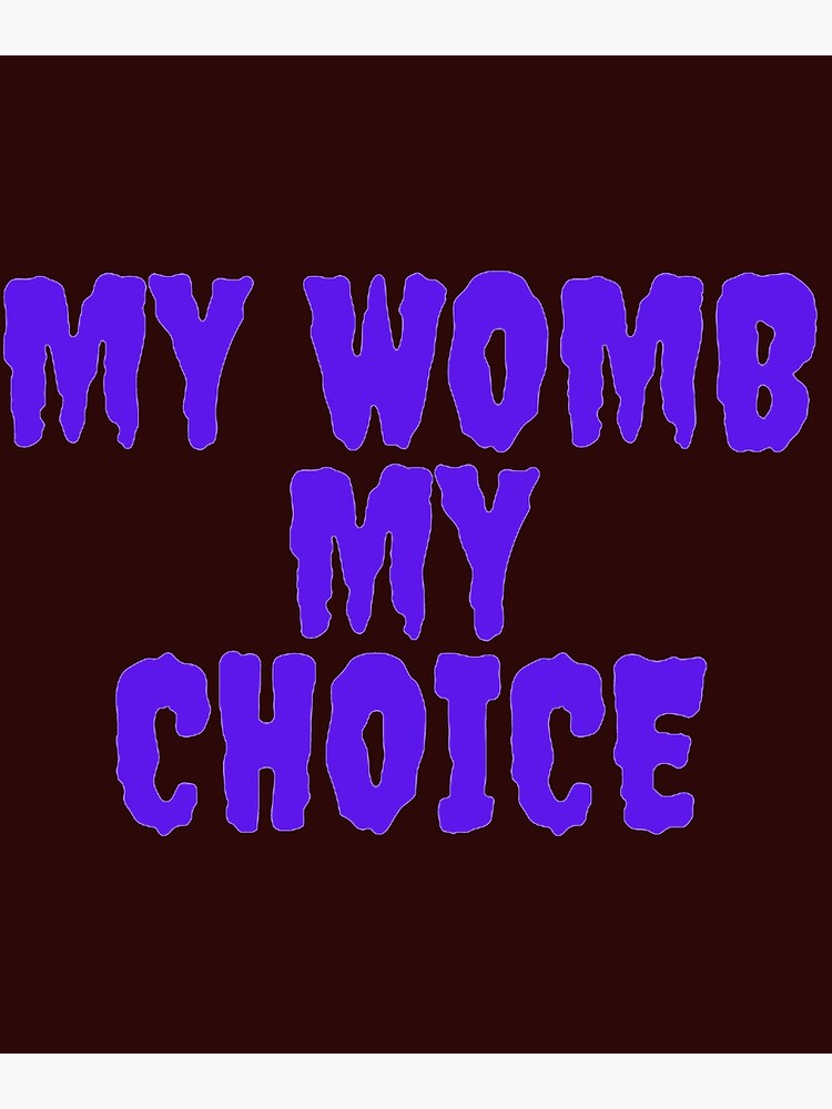 Womens Rights My Womb My Choice Poster For Sale By Jima7 Redbubble
