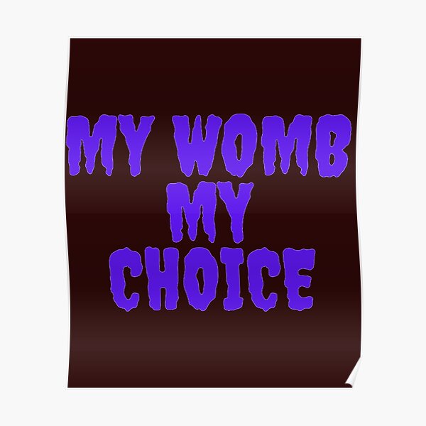 Womens Rights My Womb My Choice Poster For Sale By Jima7 Redbubble