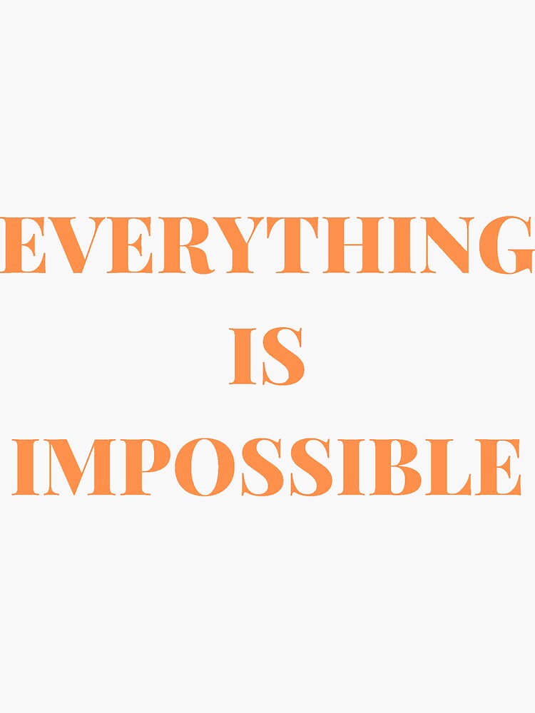 "Everything is Impossible - Demotivational Tee" Sticker for Sale by ...