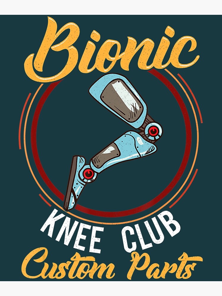 "Bionic Knee Club Custom Parts Knee Replacement" Poster for Sale by ...
