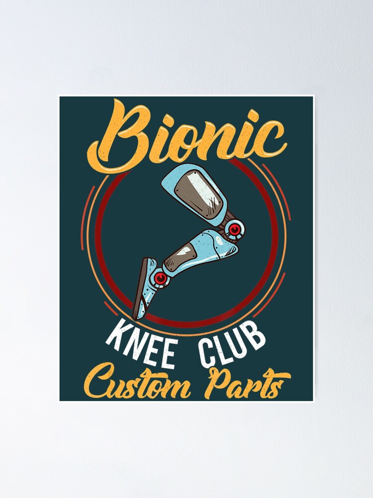 "Bionic Knee Club Custom Parts Knee Replacement" Poster for Sale by ...