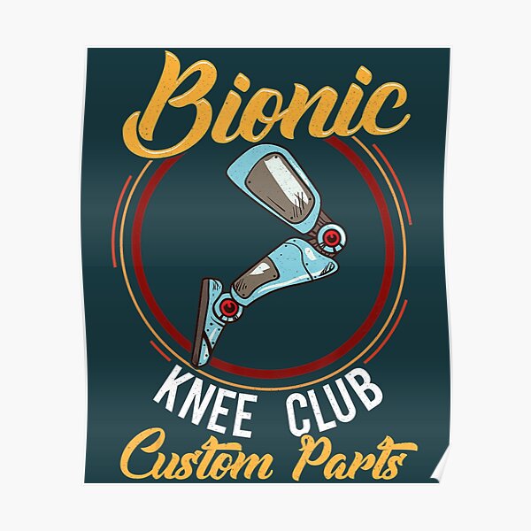 "Bionic Knee Club Custom Parts Knee Replacement" Poster for Sale by ...