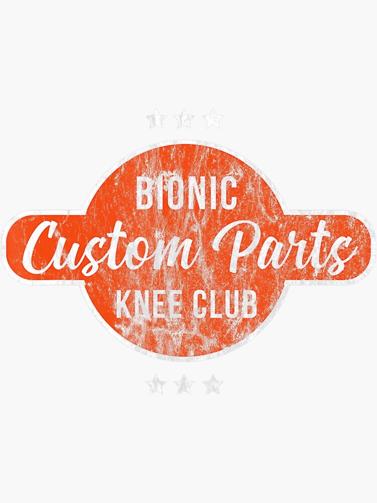 "Bionic Knee Club Custom Parts Replacement Hospital Rehab" Sticker for ...