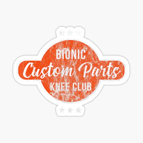 "Bionic Knee Club Custom Parts Replacement Hospital Rehab" Sticker for ...