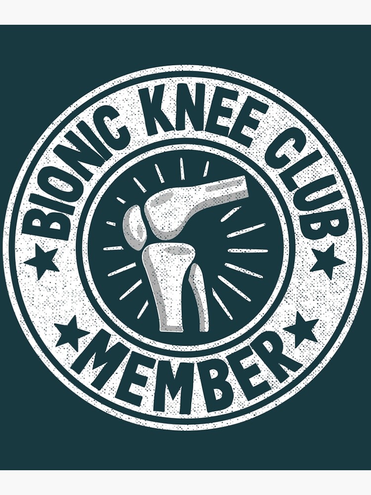 "Bionic Knee Club Member Surgery Knee Replacement" Poster for Sale by ...