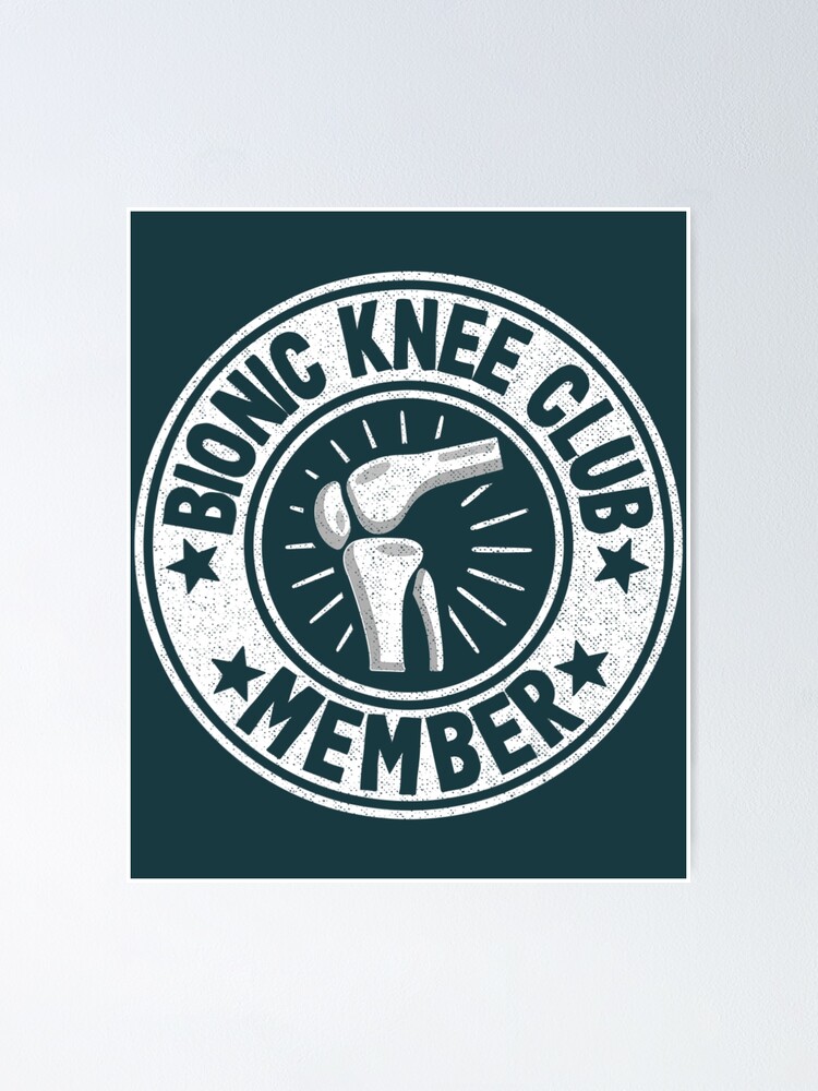 "Bionic Knee Club Member Surgery Knee Replacement" Poster for Sale by ...