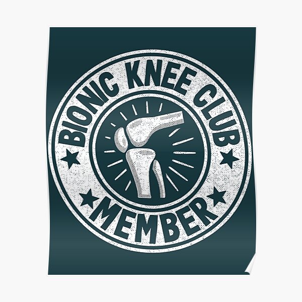 "Bionic Knee Club Member Surgery Knee Replacement" Poster for Sale by ...