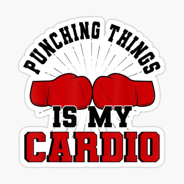 "Punching Things Is My Cardio Tshirt as a Funny Boxing" Sticker for ...