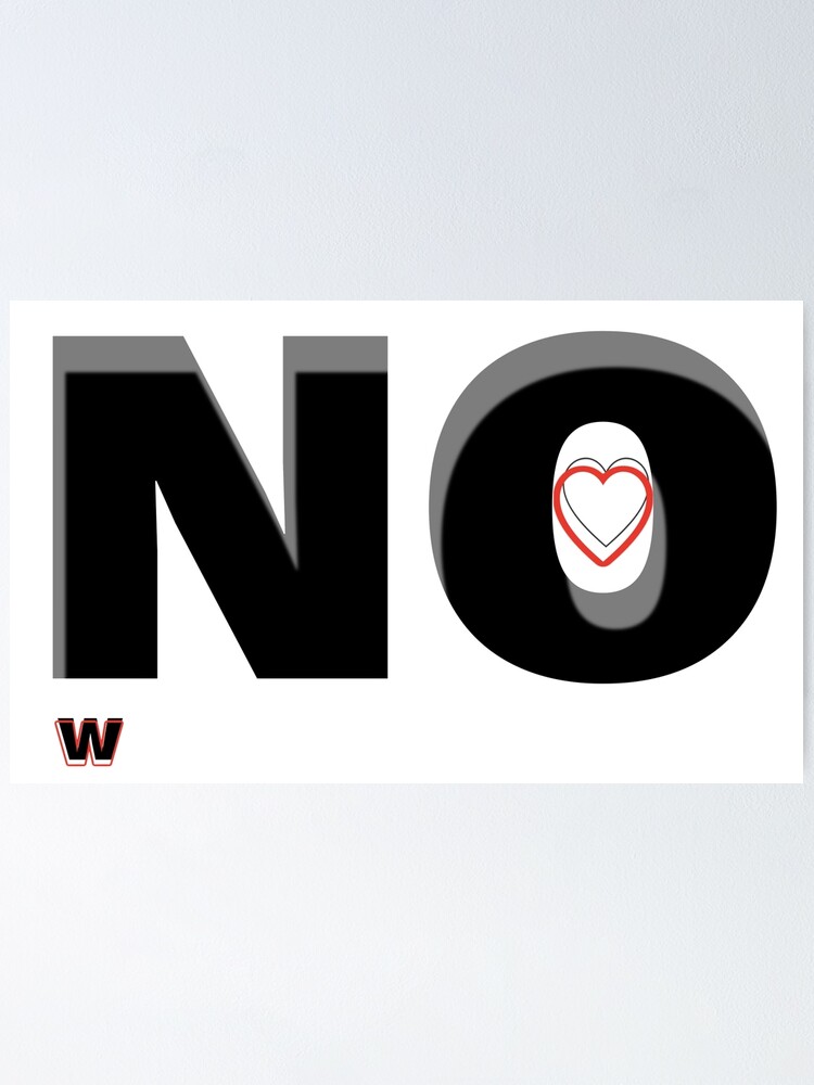 ""NO" IN BIG LETTERS WITH HEART IN THE LETTER "O", SMALL "w" UNDER, SO ...