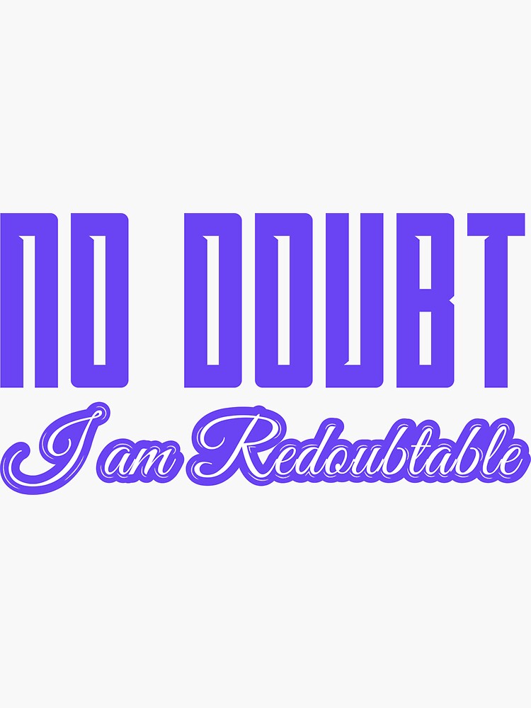 "No Doubt I am Redoubtable" Sticker for Sale by Bepony | Redbubble