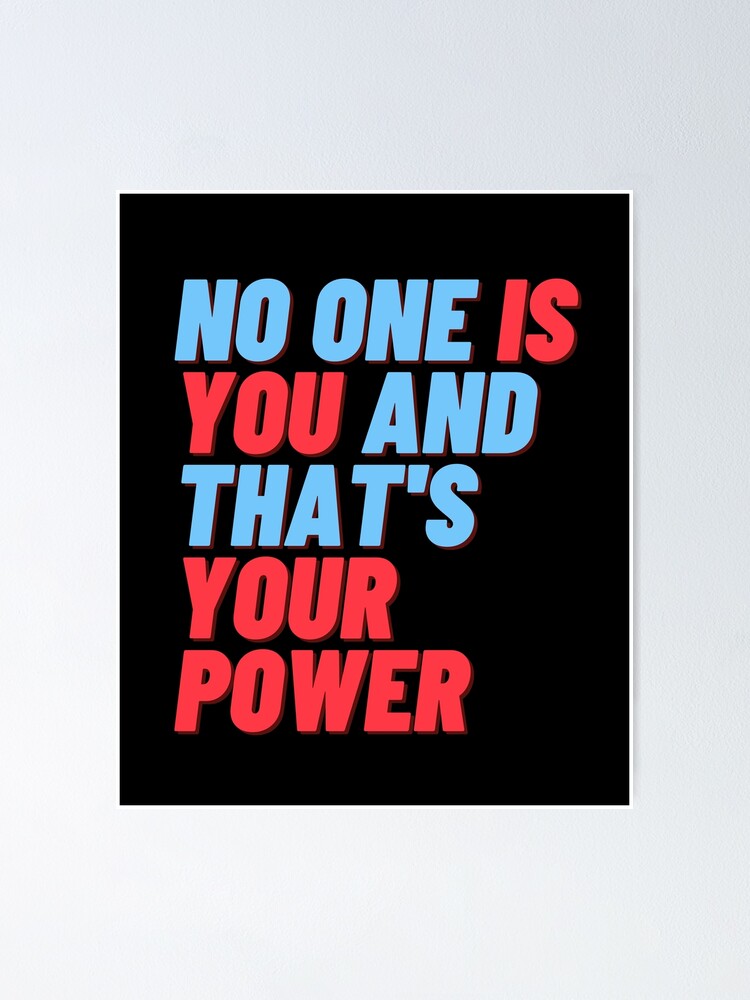 "No One Is You And Thats Your Power" Poster for Sale by elkaobueno ...