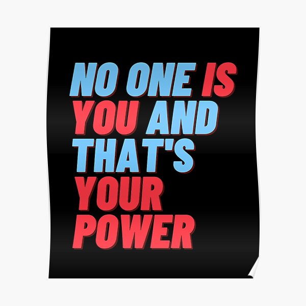 "No One Is You And Thats Your Power" Poster for Sale by elkaobueno ...