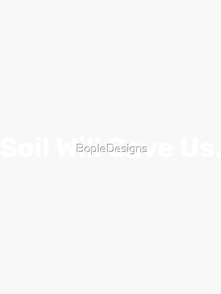 "Soil Will Save Us | Save soil" Sticker for Sale by BopleDesigns ...