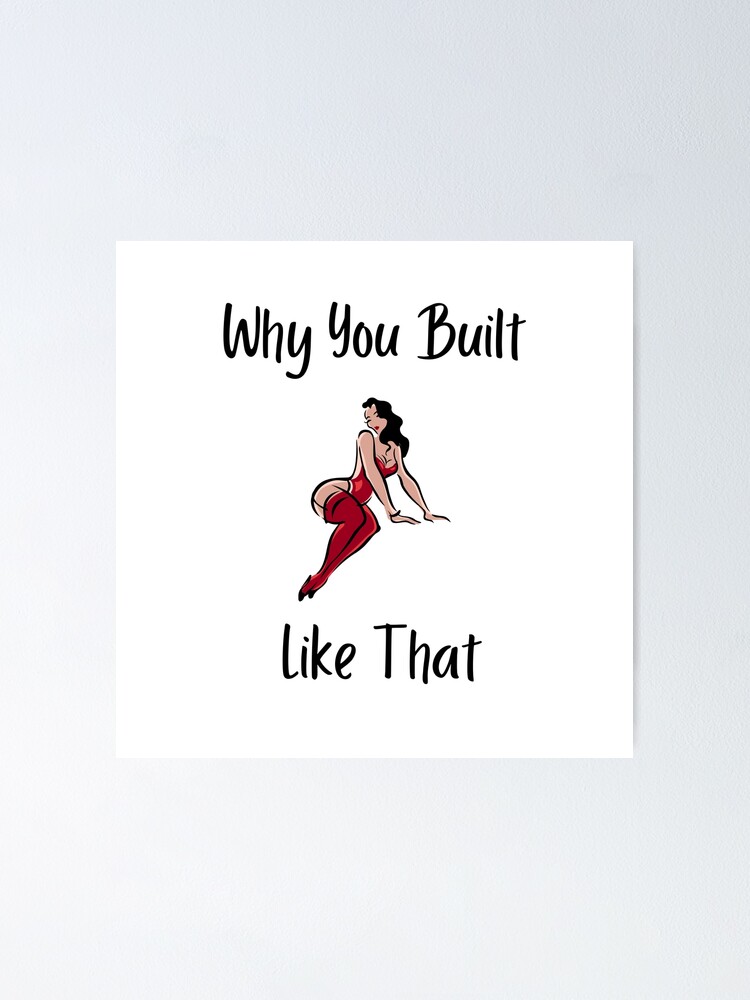 "Why You Built Like That by LostWallflower" Poster for Sale by ...