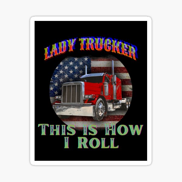 "Lady Truck Driver, This is how I Roll" Sticker for Sale by malldash ...