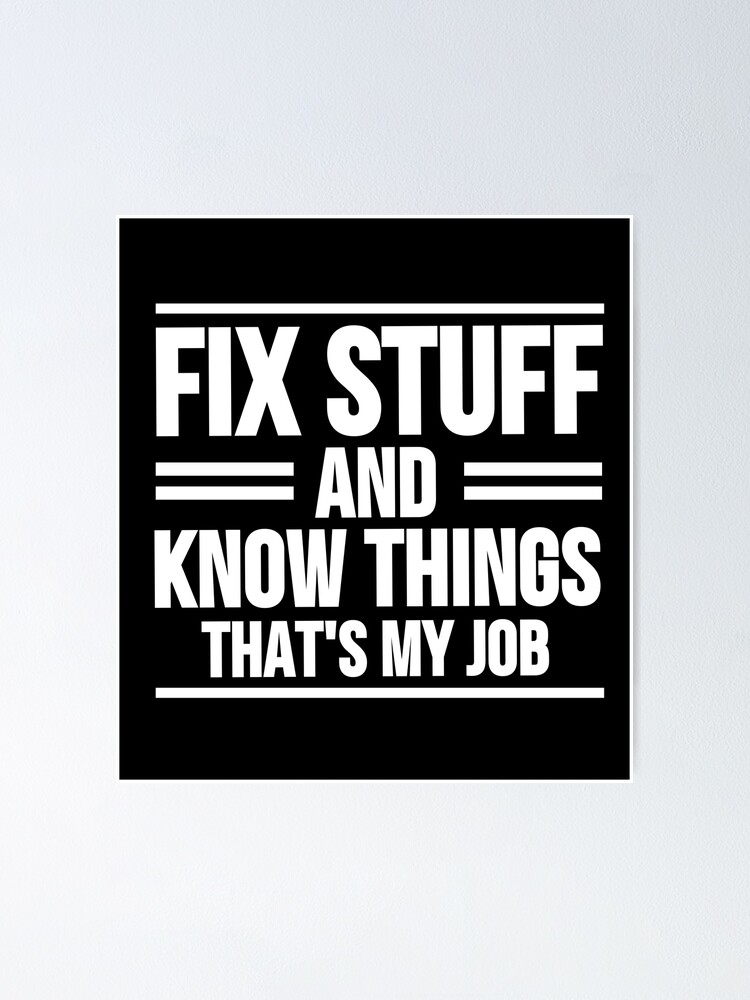 "Fix stuff and know things" Poster for Sale by ideamake | Redbubble