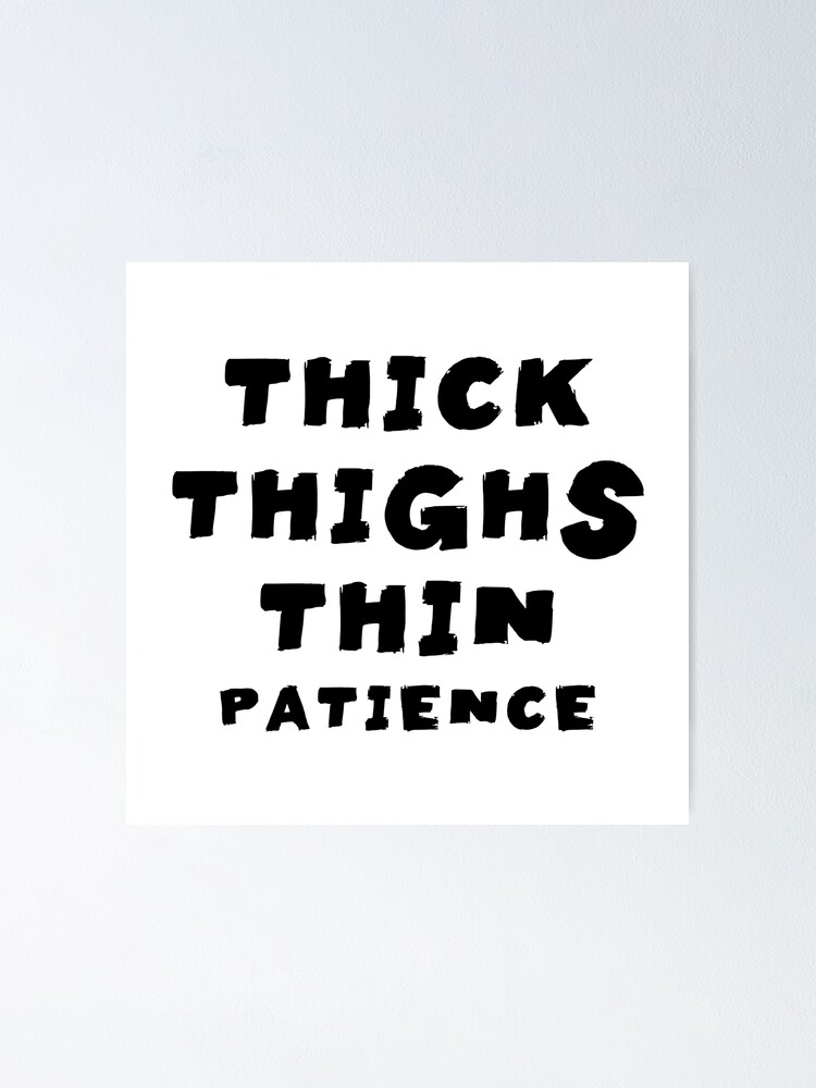 "Thick Thighs Thin patience Quotes Monochrome White" Poster for Sale by ...