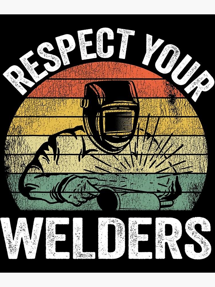 "Respect Your Welders Steel Metal Worker Vintage Welding" Poster for Sale by minormilk1629 ...