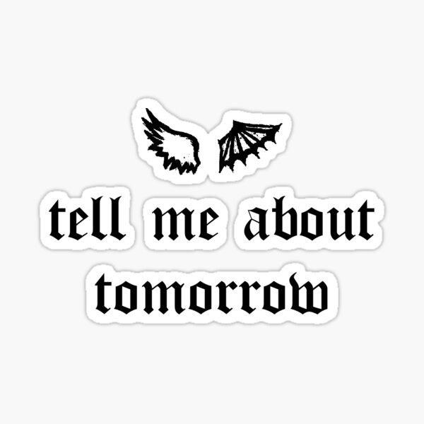 "tell me about tomorrow" Sticker for Sale by ghostinworld | Redbubble