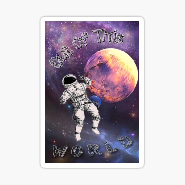 "Out Of This World" Sticker for Sale by MyArtyHeart14 | Redbubble
