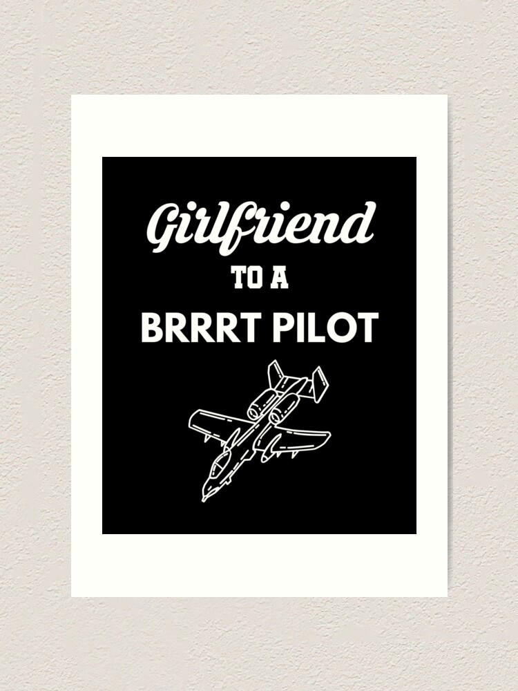 "Girlfriend to a BRRRT Pilot A-10 Warthog Thunderbolt" Art Print for ...