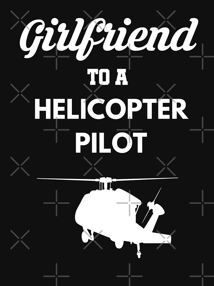 "Girlfriend to a Helicopter Pilot Black Hawk" T-shirt by ...