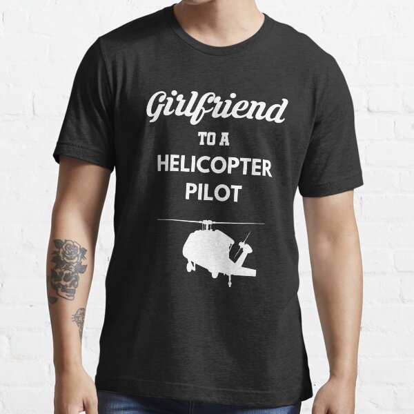 "Girlfriend to a Helicopter Pilot Black Hawk" T-shirt by ...