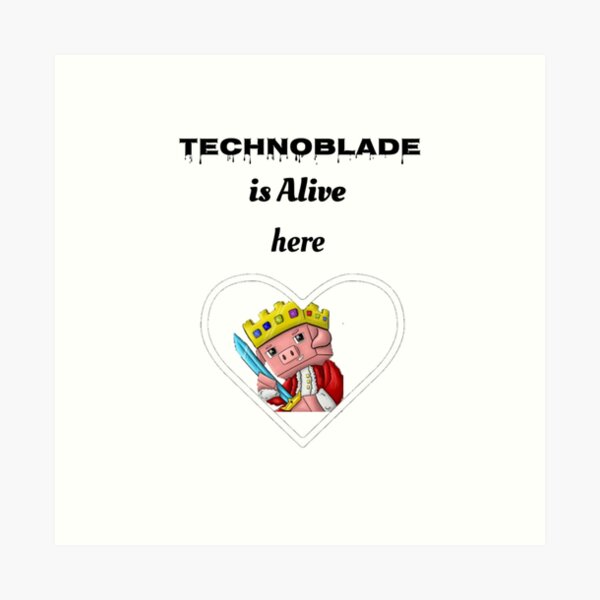 "TECHNOBLADE IS ALIVE IN OUR HEARTS" Art Print for Sale by 52ta2d11 ...