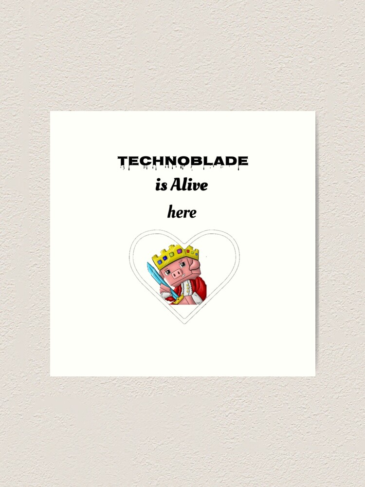 "TECHNOBLADE IS ALIVE IN OUR HEARTS" Art Print for Sale by 52ta2d11 ...