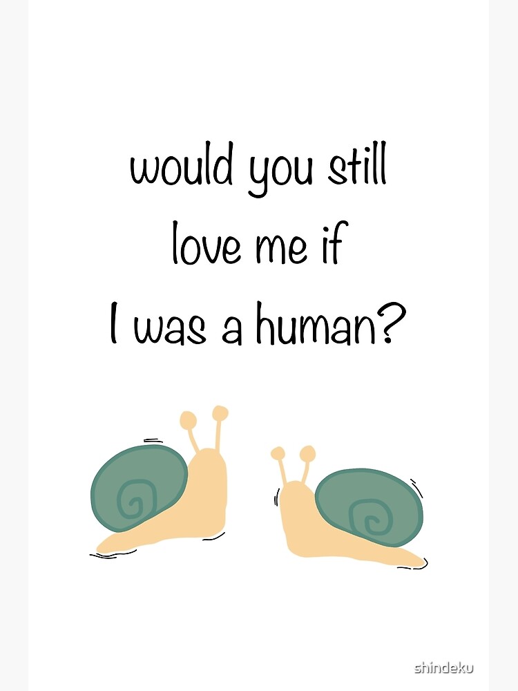 "Would you still love me if I was a human? (Light Backgrounds)" Poster for Sale by shindeku ...