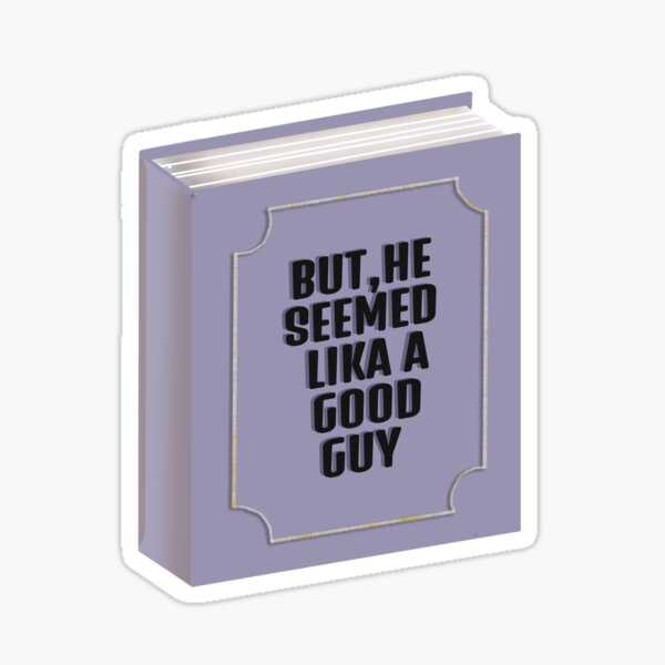 "but, He seemed like a good guy" Sticker for Sale by Archi-Ram | Redbubble