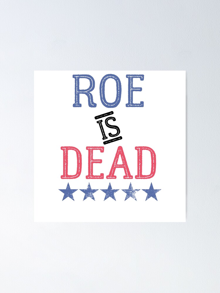 "Roe Is Dead R.I.P Roe V Wade" Poster for Sale by DopeDesign1 | Redbubble