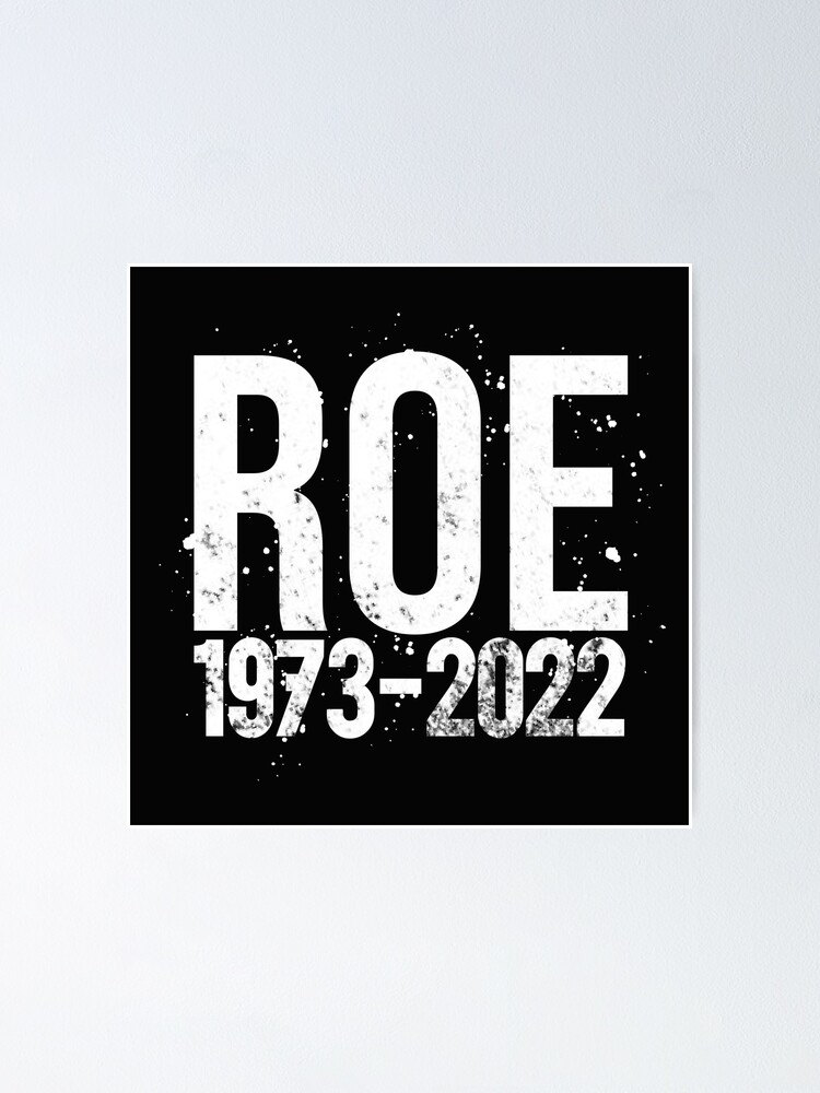 "Roe Is Dead Roe V Wade" Poster for Sale by DopeDesign1 | Redbubble