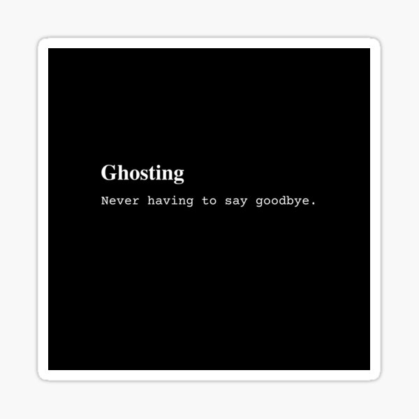 "Ghosting Never having to say goodbye" Sticker for Sale by HBVinyls ...